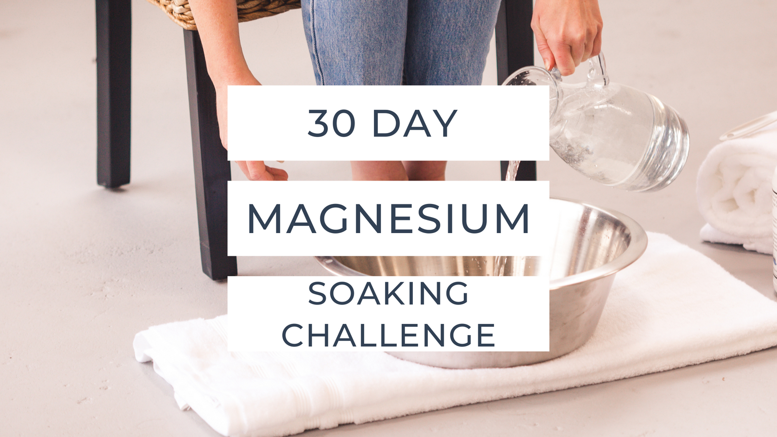 Get Started - The 30 Day Magnesium Soaking Challenge